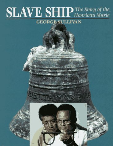 Slave Ship: The Story of the Henrietta Marie: Sullivan, George ...