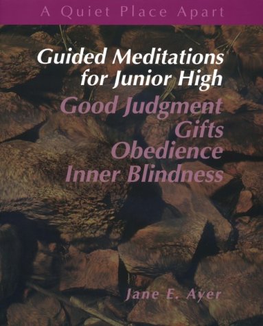 Guided Meditations for Junior High: Good Judgment, Gifts, Obedience ...