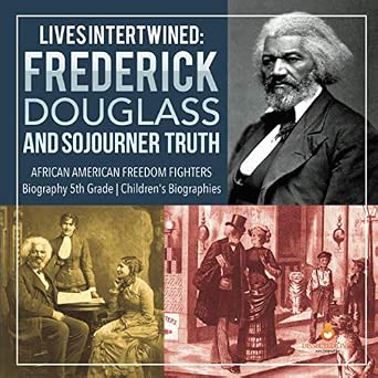 Lives Intertwined : Frederick Douglass and Sojourner Truth | African ...
