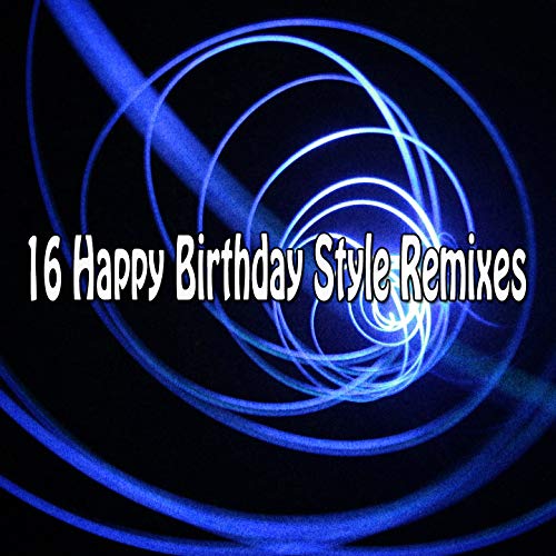 Play 16 Happy Birthday Style Remixes by happy birthday on Amazon Music