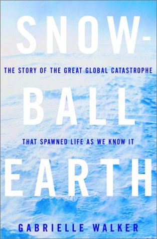 Snowball Earth: The Story of the Great Global Catastrophe That Spawned ...
