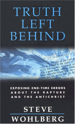 Truth Left Behind: Exposing End-Time Errors about the Rapture and the ...
