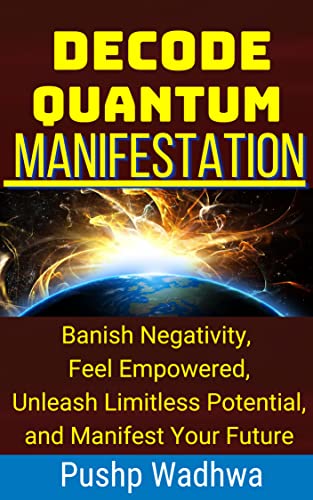 Decode Quantum Manifestation: Revolutionary Approach of Timeline Jumping to Banish Negativity ...