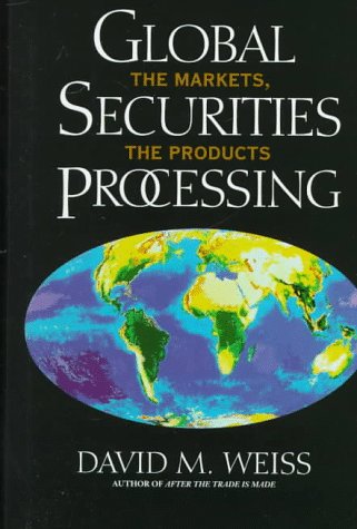 Global Securities Processing: The Markets, The Products: 9780133239652 ...