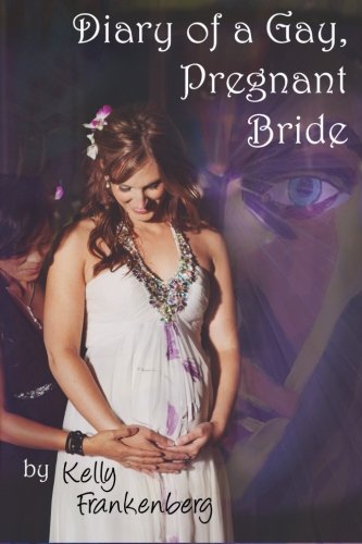 Diary of a Gay, Pregnant Bride: Amazon.co.uk: Frankenberg, Kelly ...