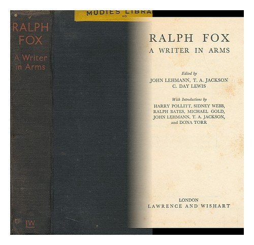 Ralph Fox : a Writer in Arms / Edited by John Lebmann, T. A. Jackson ...