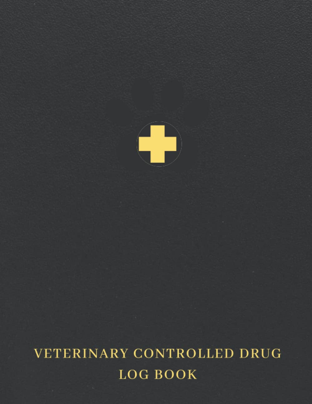 Veterinary Controlled Drug Log Book: A Notebook For Veterinarians To ...