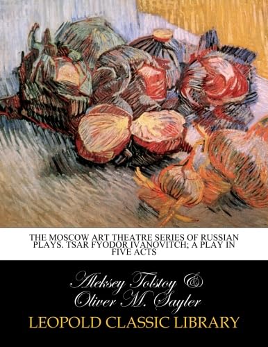 The Moscow art theatre series of Russian plays. Tsar Fyodor Ivanovitch ...