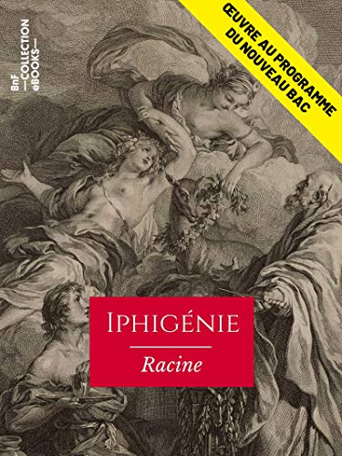 Iphigénie: Œuvre au programme du nouveau BAC eBook : Racine, Jean ...
