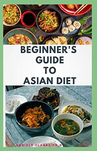 BEGINNER'S GUIDE TO ASIAN DIET: Beginner's Step-by-Step Guide With ...