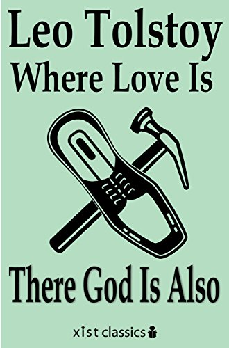 Where Love Is There God Is Also (Xist Classics) eBook : Tolstoy, Leo ...