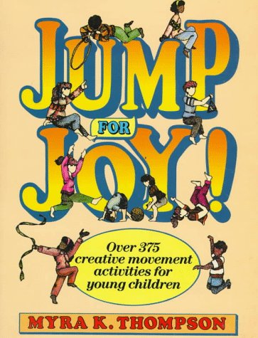 Jump for Joy!: Over 375 Creative Movement Activities for Young Children ...