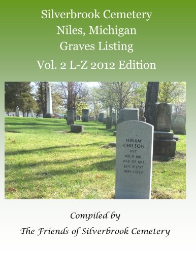 Silverbrook Cemetery Niles, Michigan Graves Listing Vol. 2 L-Z 2012 ...