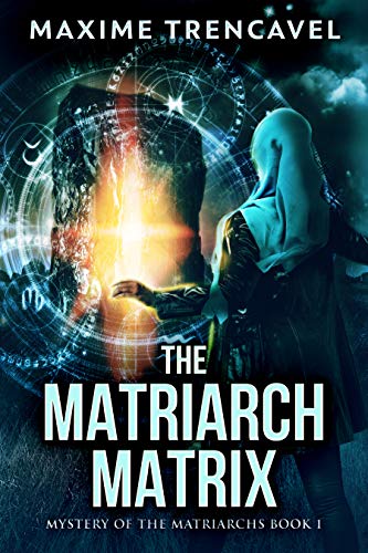 The Matriarch Matrix: Mystery of the Matriarchs Book I - Kindle edition ...