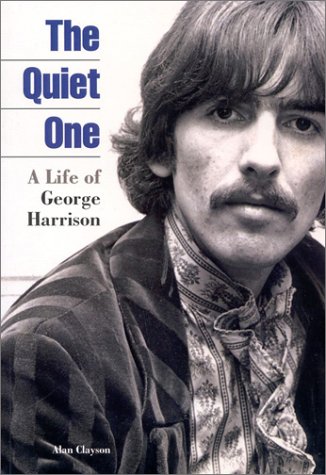 The Quiet One: A Life of George Harrison: Alan Clayson: 9781860741845 ...