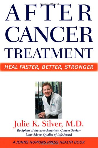 After Cancer Treatment: Heal Faster, Better, Stronger (A Johns Hopkins ...