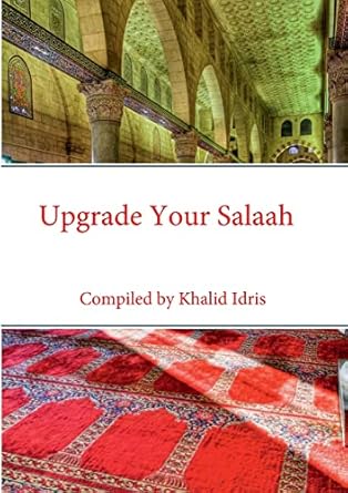 Upgrade Your Salaah: Idris, Khalid: 9781794869004: Amazon.com: Books