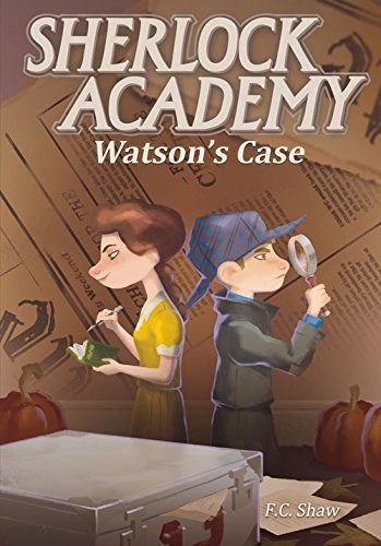 Sherlock Academy: Watson's Case (Sherlock Academy Series) by F.C. Shaw ...