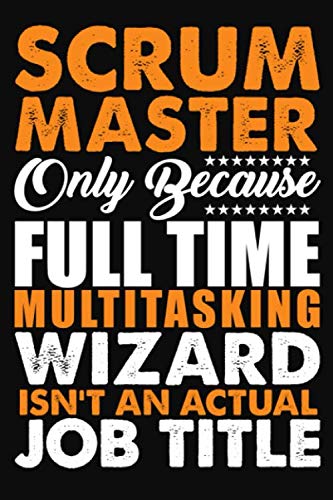 Amazon.com: Scrum Master Only Because Full Time Multitasking Wizard ...