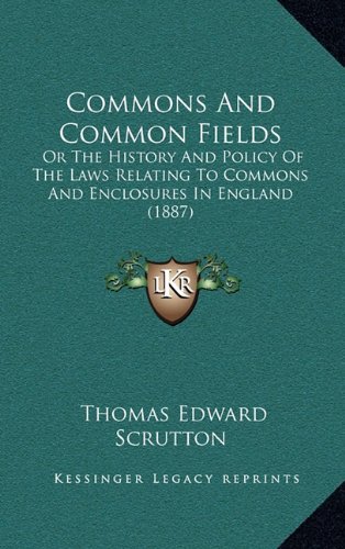 Buy Commons and Common Fields: Or the History and Policy of the Laws ...