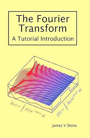 The Fourier Transform: A Tutorial Introduction , Stone, James - Amazon.com