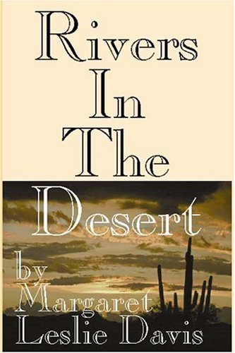 Rivers in the Desert: Margaret Leslie Davis: 9781585861378: Amazon.com ...