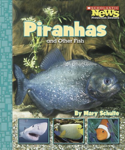 Piranhas And Other Fish (Scholastic News Nonfiction Readers): Mary ...
