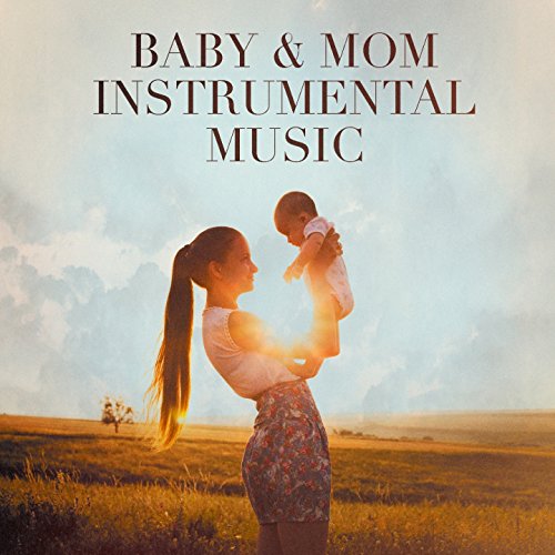 Baby + Mom Instrumental Music von Baby's Nursery Music, Baby Lullaby ...
