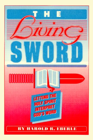 The Living Sword Letting the Holy Spirit Interpret Gods Word: Eberle ...