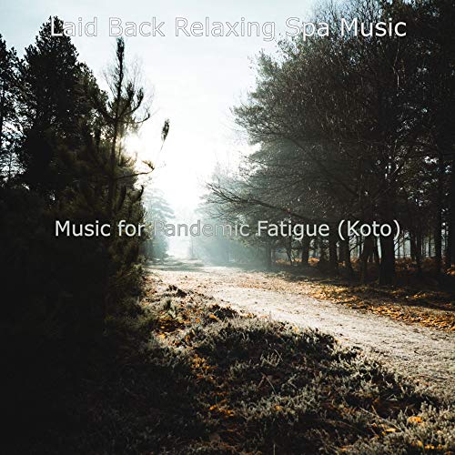 Play Music for Pandemic Fatigue (Koto) by Laid Back Relaxing Spa Music ...