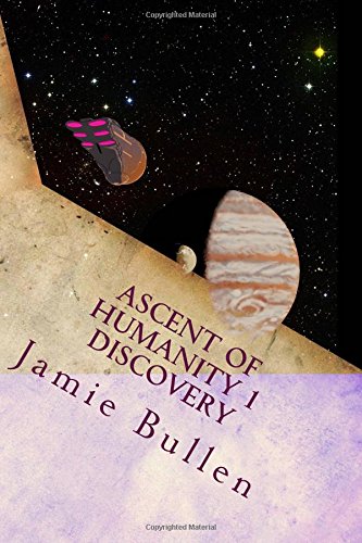 Ascent of Humanity 1 Discovery: Bullen, Jamie, Rasmussen, Kraig ...