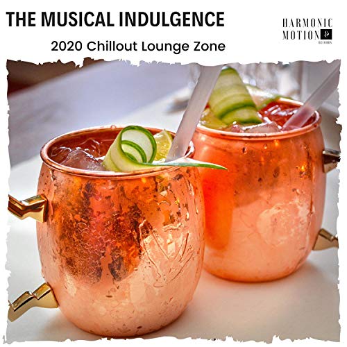 Play The Musical Indulgence - 2020 Chillout Lounge Zone by Dixon Music ...