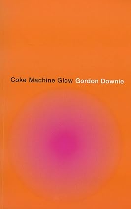 Coke Machine Glow: Downie, Gordon: 9780676974010: Books - Amazon.ca
