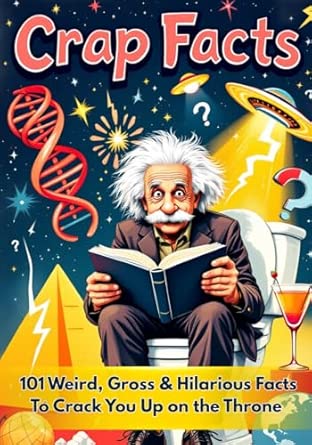 Crap Facts: 101 Weird, Gross & Hilarious Facts To Crack You Up On The ...