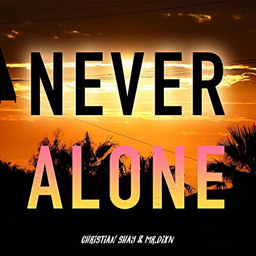 Never Alone by Christian Shay & Mr.Dixn on Prime Music