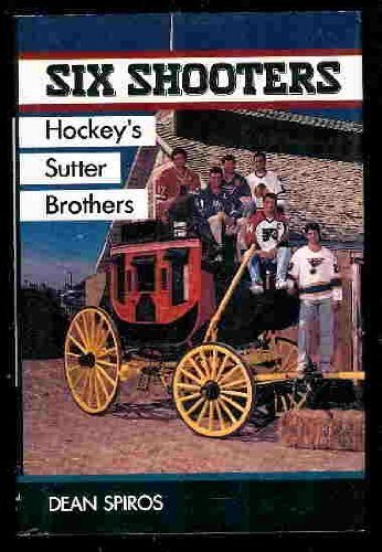 Six Shooters: Hockey's Sutter Brothers: Dean Spiros: 9780138126032 ...