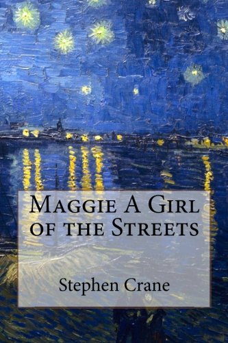 Maggie A Girl of the Streets: Crane, Stephen: 9781519614476: Amazon.com ...