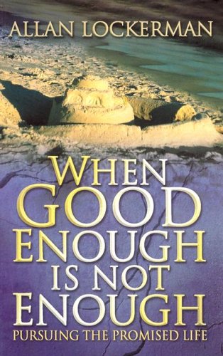 When Good Enough Is Not Enough: Pursuing the Promised Life: Allan ...
