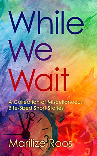 While We Wait: A Collection Of Miscellaneous Bite-sized Short Stories ...