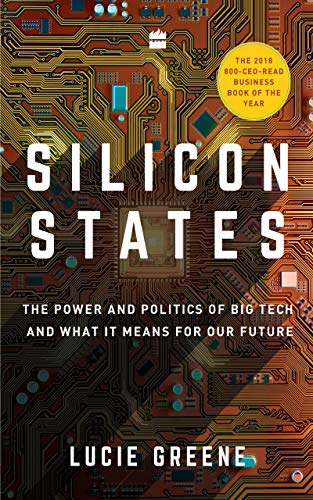 Silicon States: The Power and Politics of Big Tech and What It Means ...