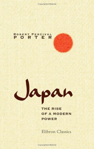 Japan: The Rise of a Modern Power: Porter, Robert Percival ...