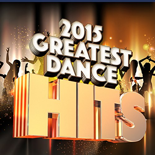 Play 2015 Greatest Dance Hits by Greatest Dance Hits 2015 on Amazon Music