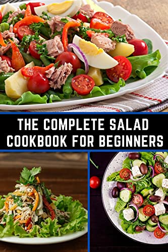 The Complete Salad Cookbook For Beginners: 130+ Lively Salad Recipes ...