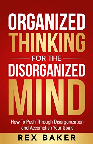 Organized Thinking for the Disorganized Mind: Push Through ...