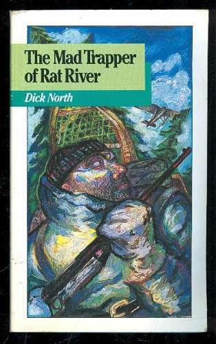 The Mad Trapper of Rat River: North, Dick: 9780968861400: Amazon.com: Books