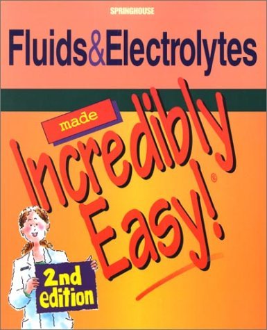 Fluids & Electrolytes Made Incredibly Easy! (Made Incredibly Easy ...