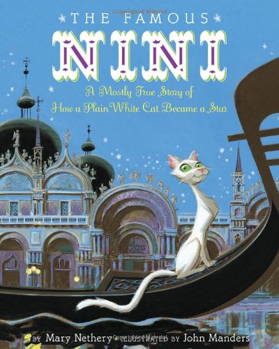 The Famous Nini: A Mostly True Story of How a Plain White Cat Became a ...