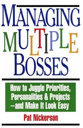 Managing Multiple Bosses: How to Juggle Priorities, Personalities ...