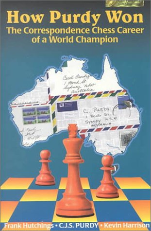 How Purdy Won: 1st World Champion of Correspondence Chess (Purdy Series ...