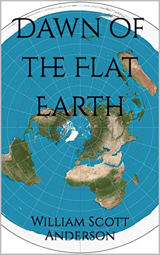 Dawn of the Flat Earth - Kindle edition by Anderson, William Scott ...